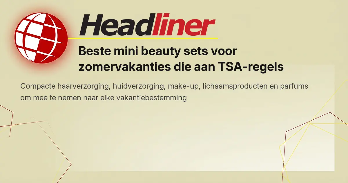 Beste mini beauty sets voor zomervakanties die aan TSA-regels voldoen