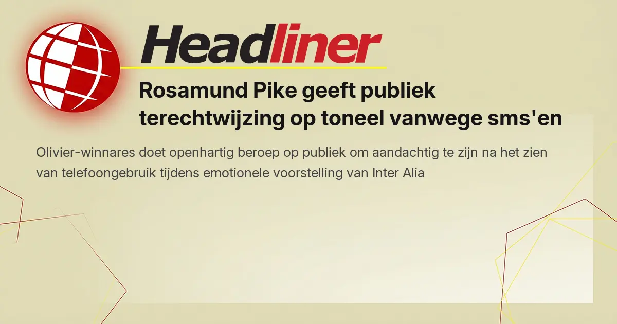 Rosamund Pike geeft publiek terechtwijzing op toneel vanwege sms'en ...
