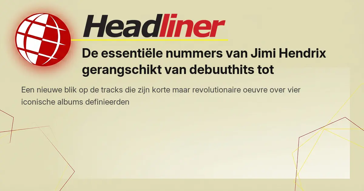De essentiële nummers van Jimi Hendrix gerangschikt van debuuthits tot ...
