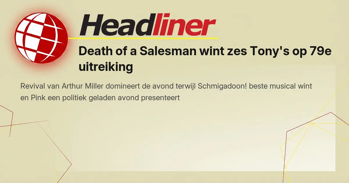 Death of a Salesman wint zes Tony's op 79e uitreiking