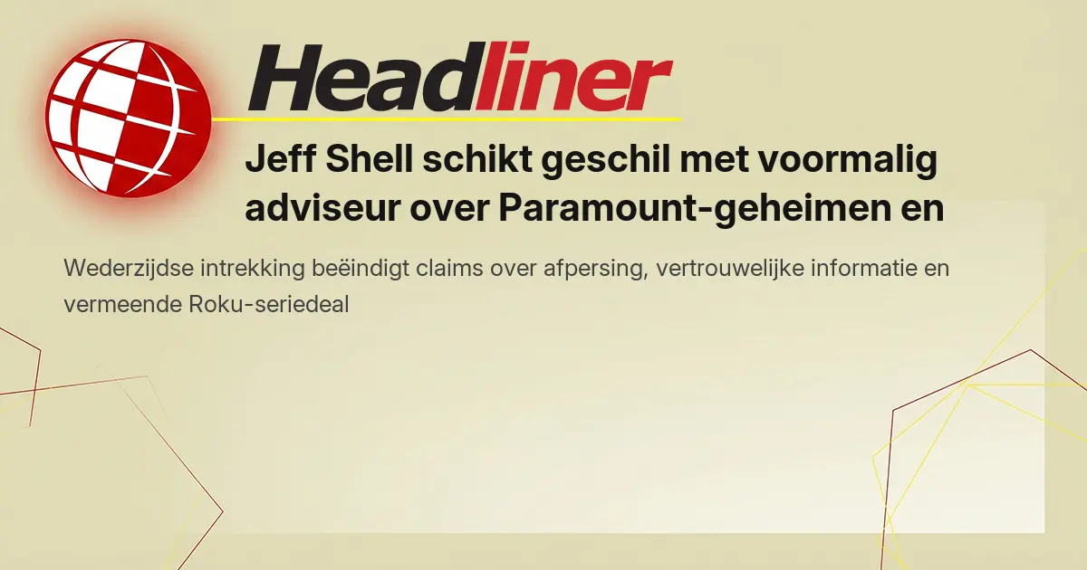 Jeff Shell schikt geschil met voormalig adviseur over Paramount ...