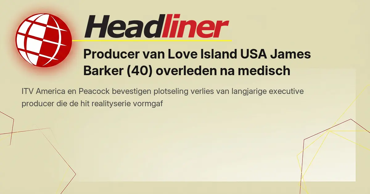 Producer van Love Island USA James Barker (40) overleden na medisch ...