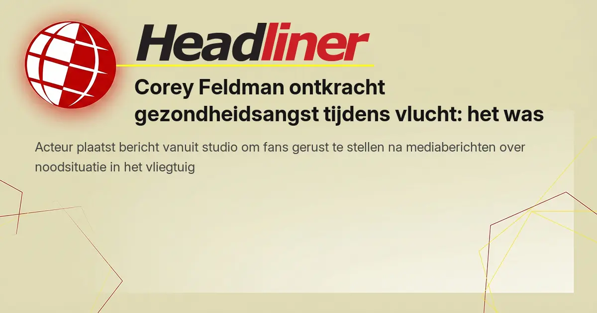 Corey Feldman ontkracht gezondheidsangst tijdens vlucht: het was ...