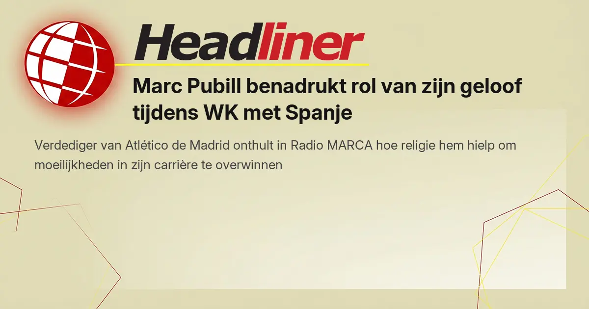 Marc Pubill benadrukt rol van zijn geloof tijdens WK met Spanje