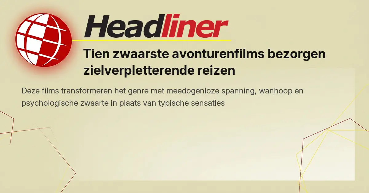 Tien zwaarste avonturenfilms bezorgen zielverpletterende reizen