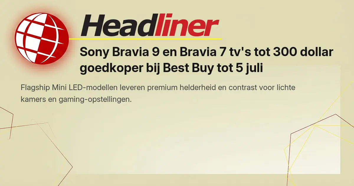 Sony Bravia 9 en Bravia 7 tv's tot 300 dollar goedkoper bij Best Buy ...