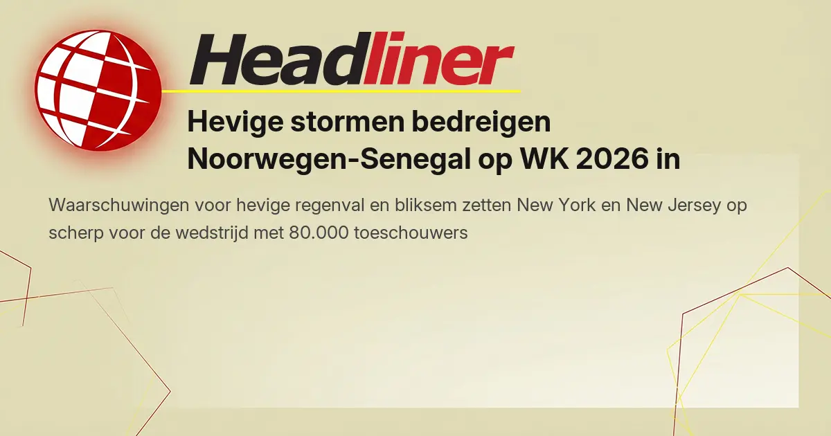 Hevige stormen bedreigen Noorwegen-Senegal op WK 2026 in MetLife Stadium